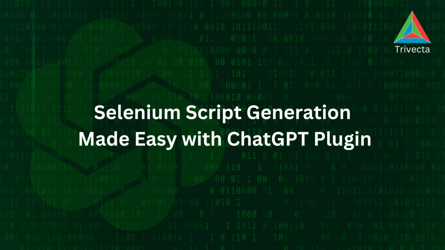 Selenium Script Generation Made Easy with ChatGPT Plugin - Trivecta Digital